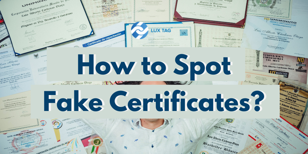 5 Ways To Easily Identify Fake Certificates Luxtag